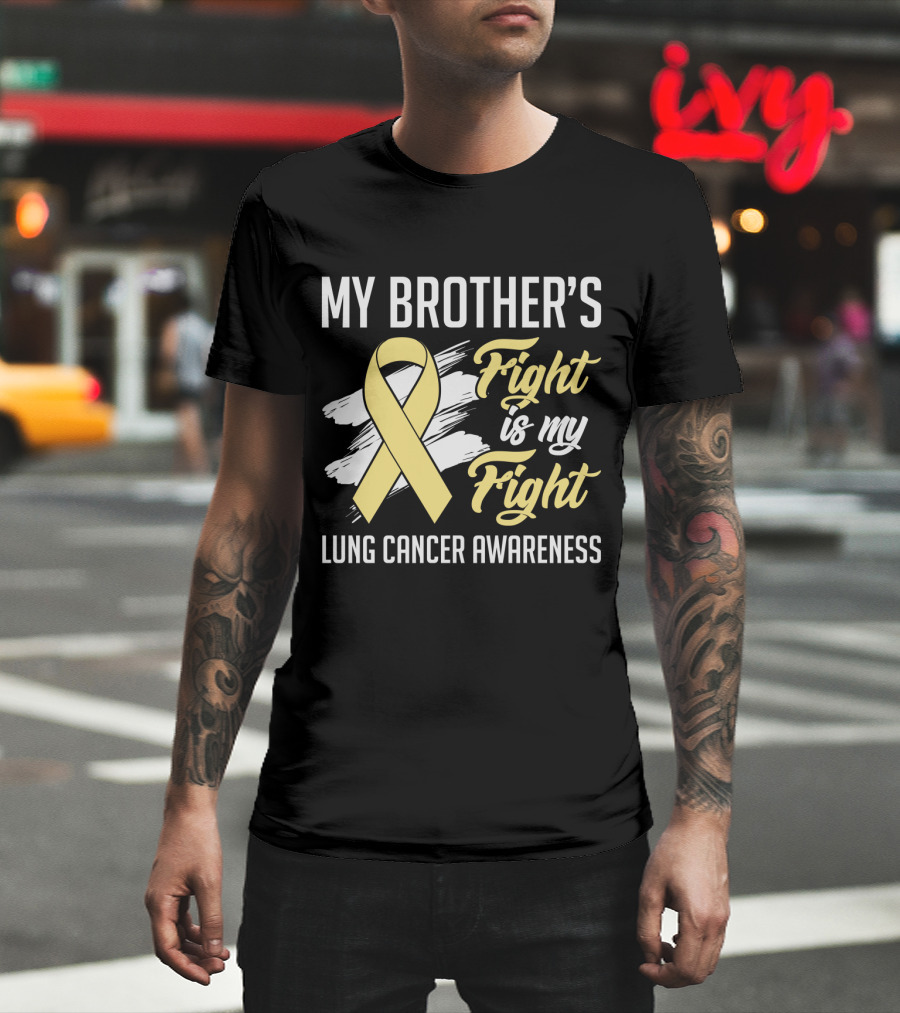 My Brother's Fight Is My Fight Lung Cancer Awareness Yellow T-Shirt