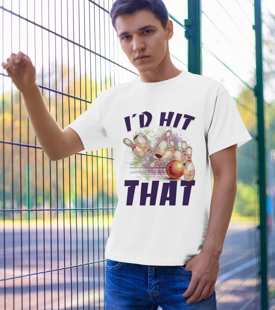 I'D HIT THAT Bowling Pins Strike Bowling Ball T-Shirt