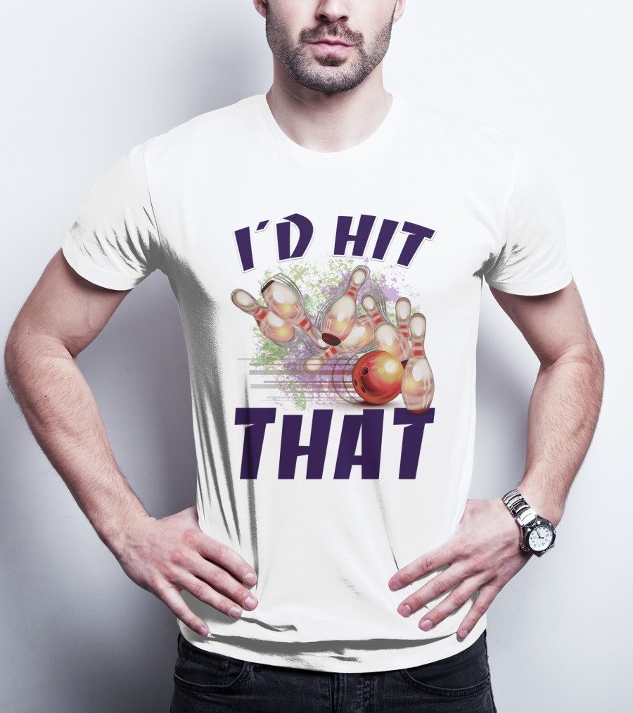 I'D HIT THAT Bowling Pins Strike Bowling Ball T-Shirt