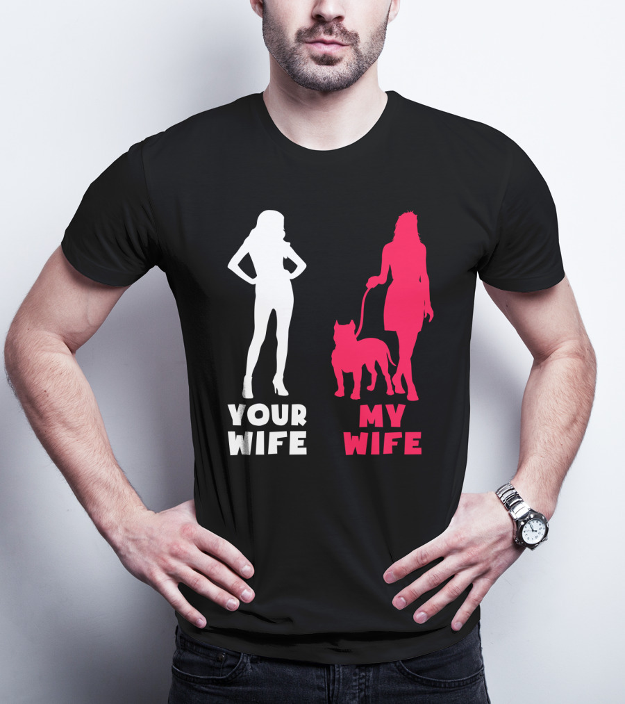 Your Wife My Wife Pit Bull T-Shirt