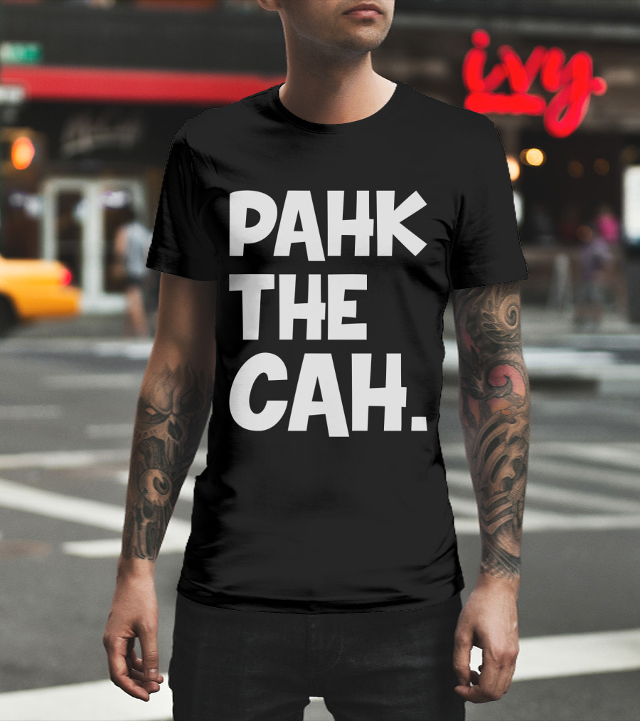 Pahk The Cah Funny Boston Accent Text T-Shirt