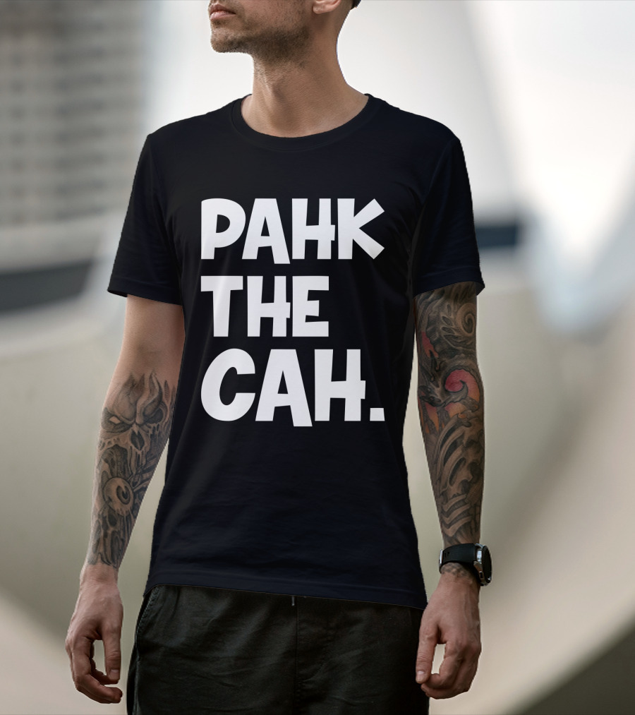 Pahk The Cah Funny Boston Accent Text T-Shirt