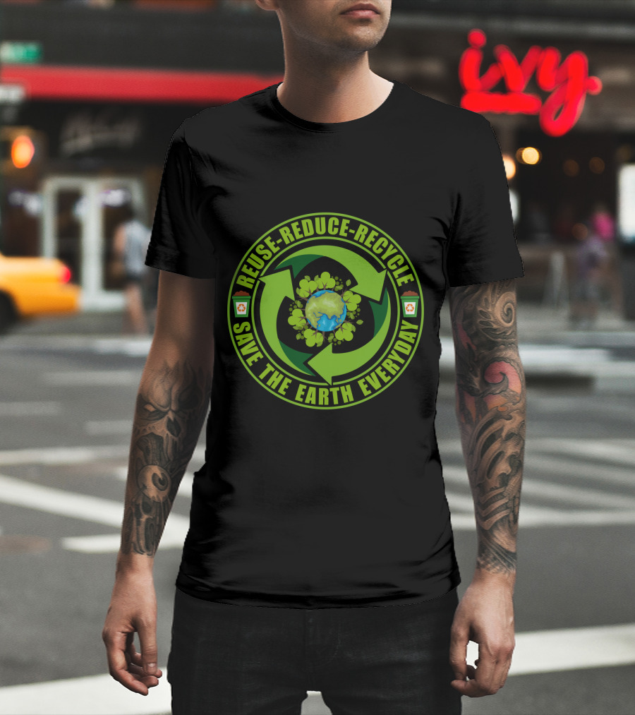 Reuse Reduce Recycle Save The Earth Everyday Eco-Friendly T-Shirt