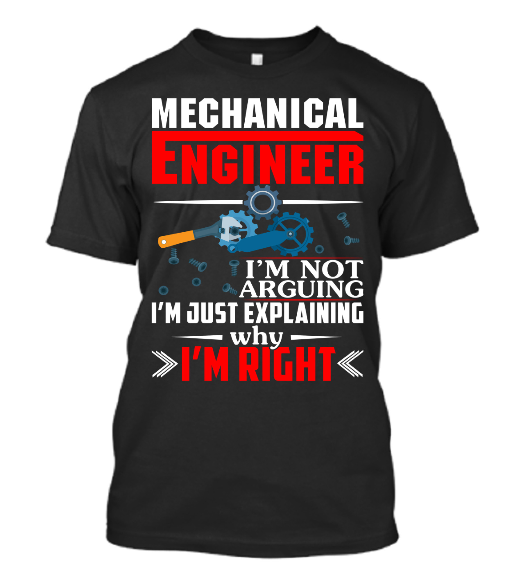 Mechanical Engineer I'm Not Arguing I'm Just Explaining Why I'm Right T-Shirt