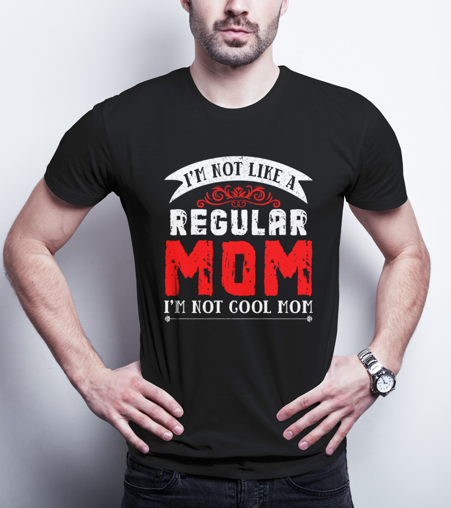I'm Not Like A Regular Mom I'm Not Cool Mom T-Shirt