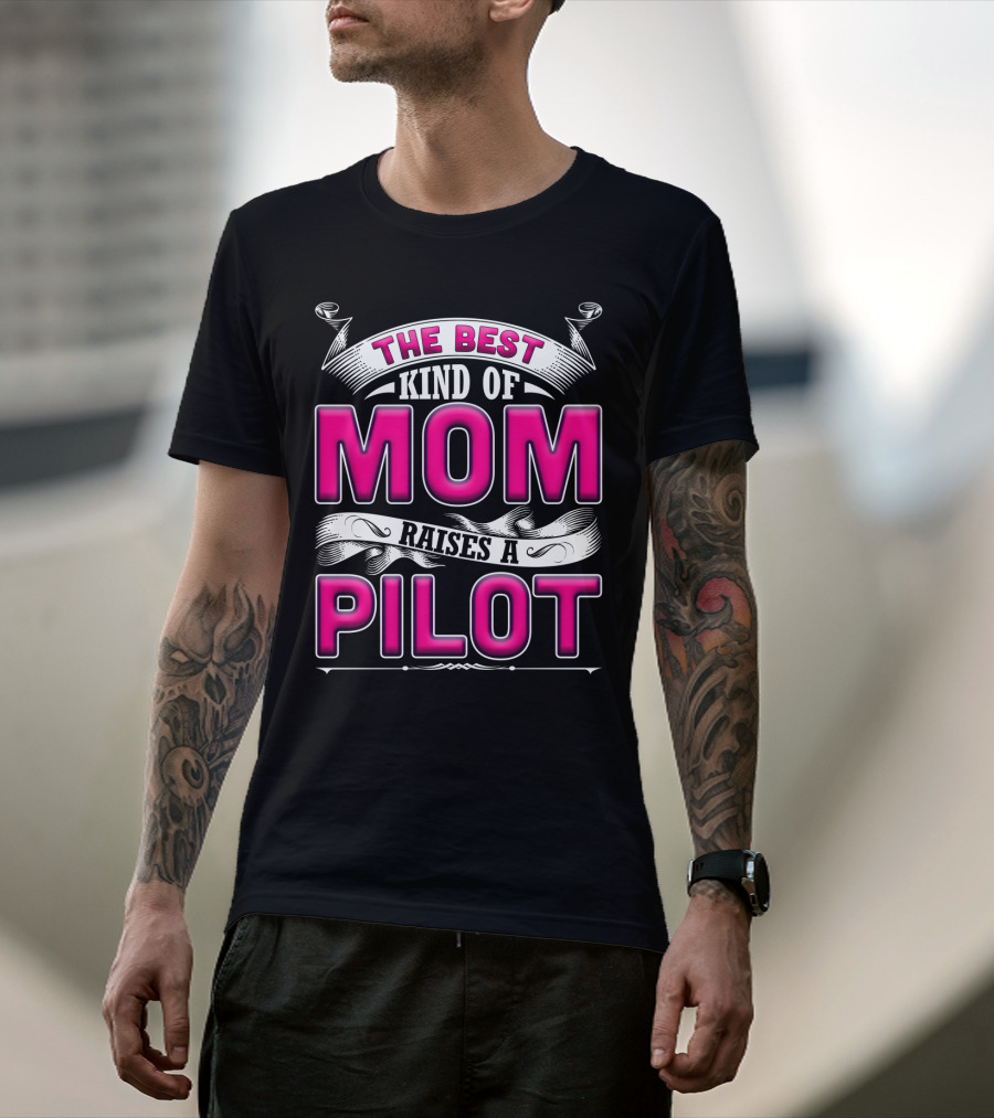 The Best Kind Of Mom Raises A Pilot T-Shirt