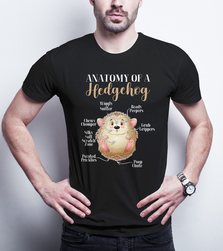 ANATOMY OF A HEDGEHOG Wiggly Sniffer Beady Peepers Grub Grippers Chewy Chomper Silky Soft Scratch Zone Pointed Pricklies Poop Chute T-Shirt