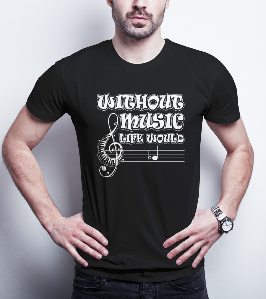 Without Music Life Would B Flat Musical Notes Pun Treble Clef Staff T-Shirt