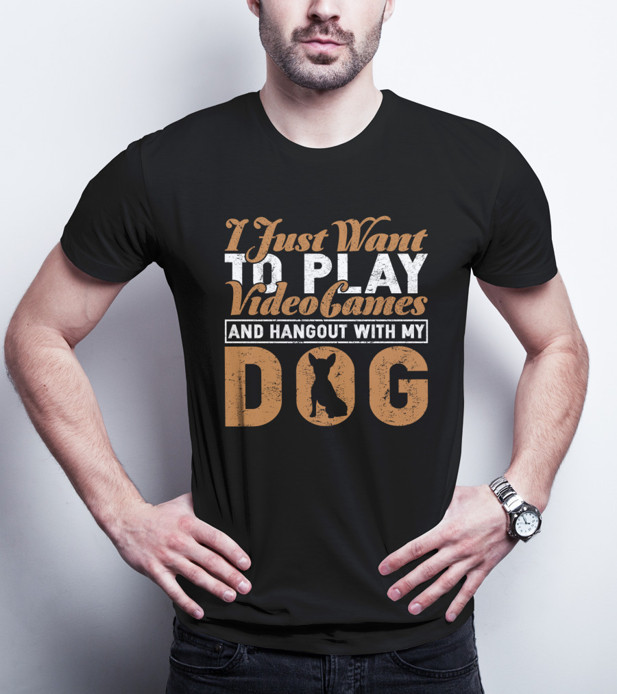 I Just Want To Play Video Games And Hangout With My Dog T-Shirt