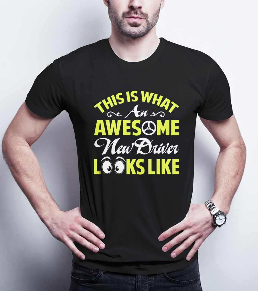 This Is What An Awesome New Driver Looks Like T-Shirt