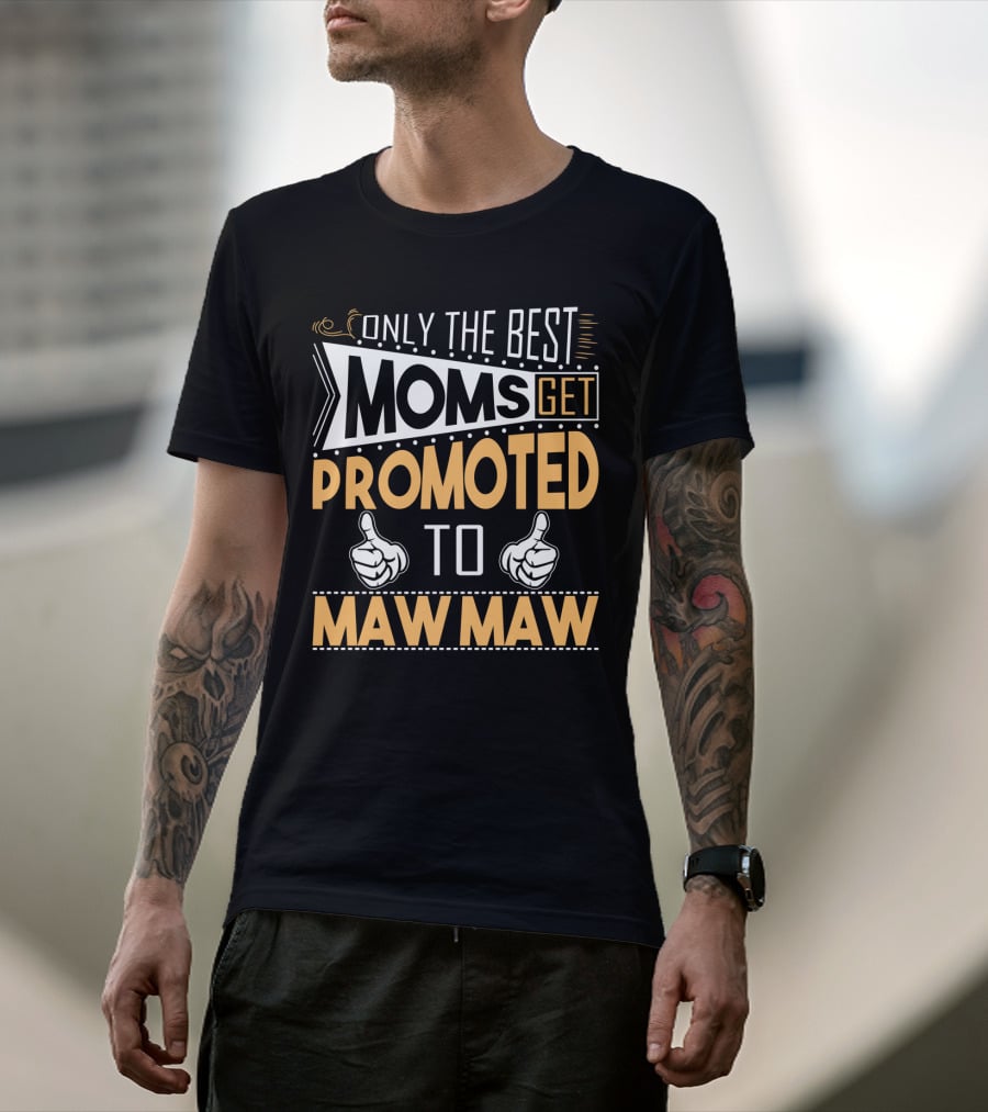 Only The Best Moms Get Promoted To Maw Maw With Thumbs Up T-Shirt