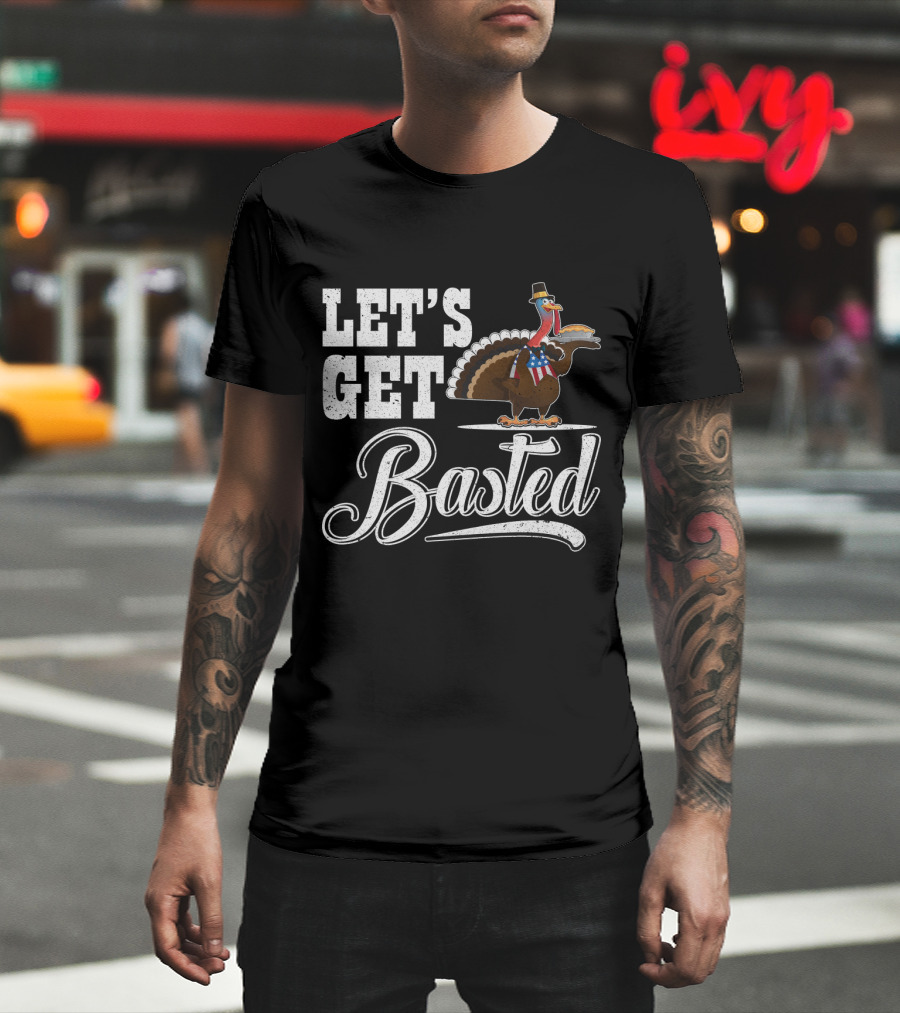 Let's Get Basted Thanksgiving Turkey With Hat And Bowtie T-Shirt