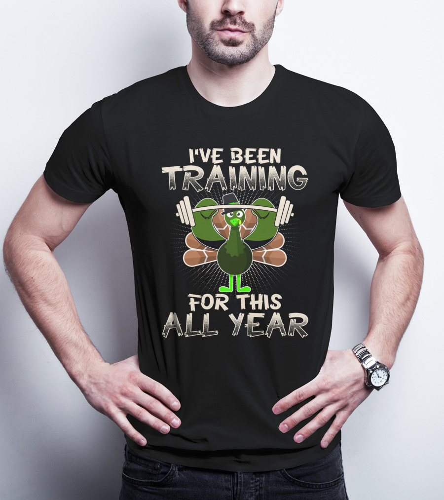 I've Been Training Turkey Weightlifting All Year T-Shirt