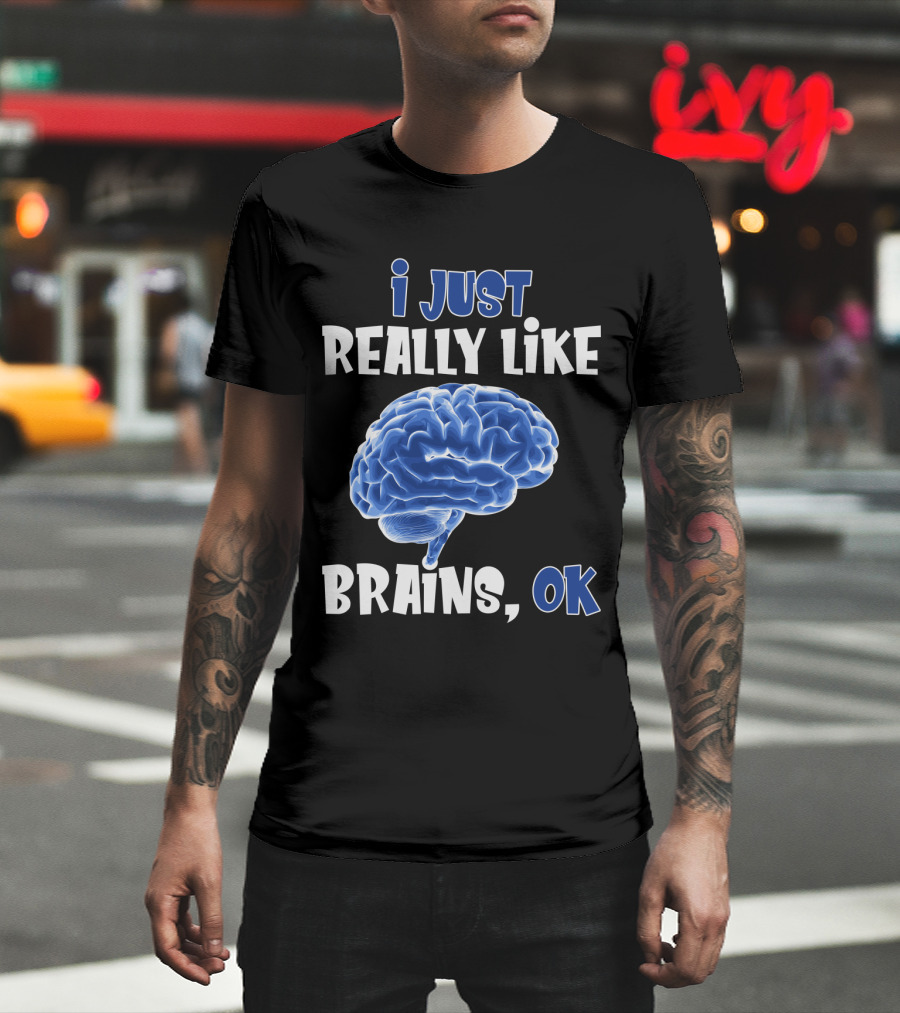 I Just Really Like Brains Ok T-Shirt