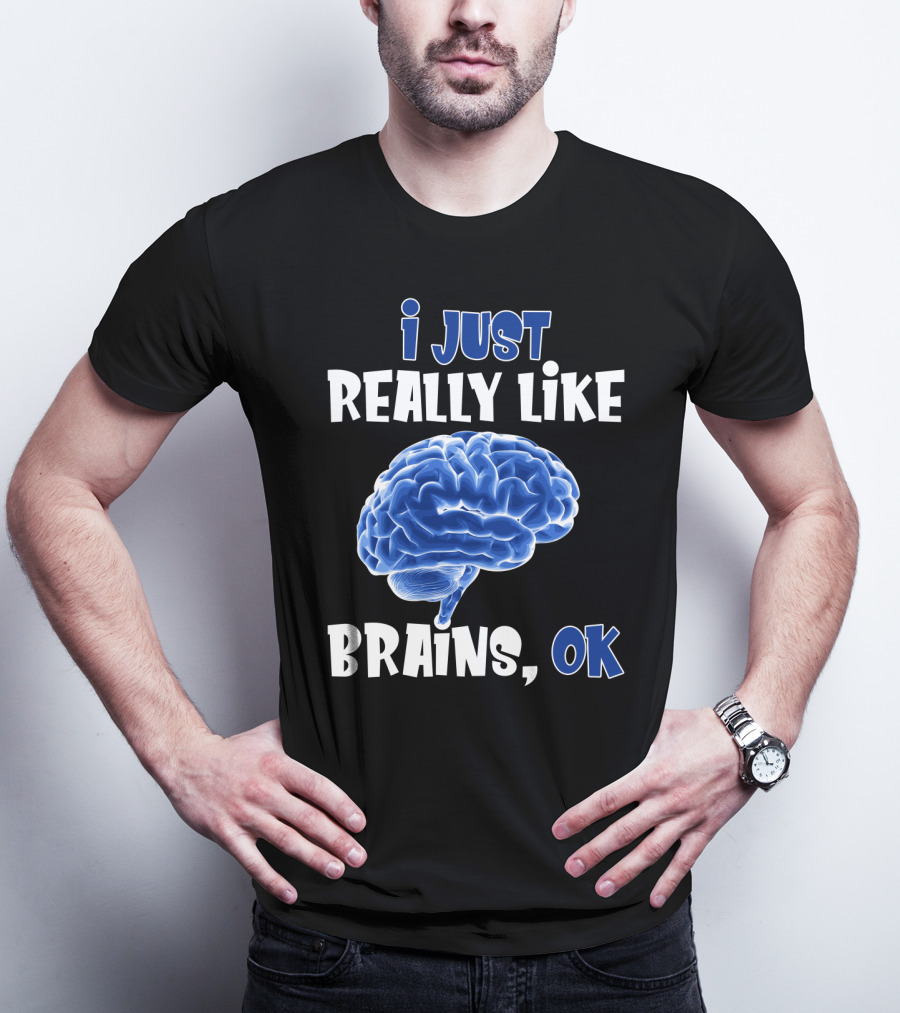 I Just Really Like Brains Ok T-Shirt