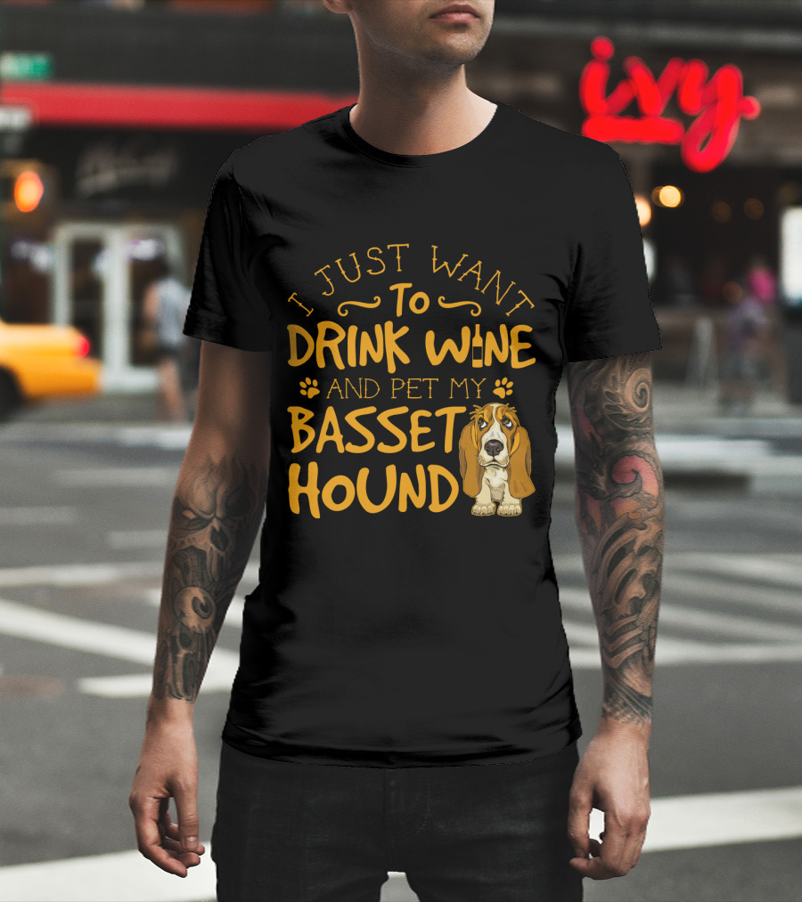 I Just Want To Drink Wine And Pet My Basset Hound T-Shirt