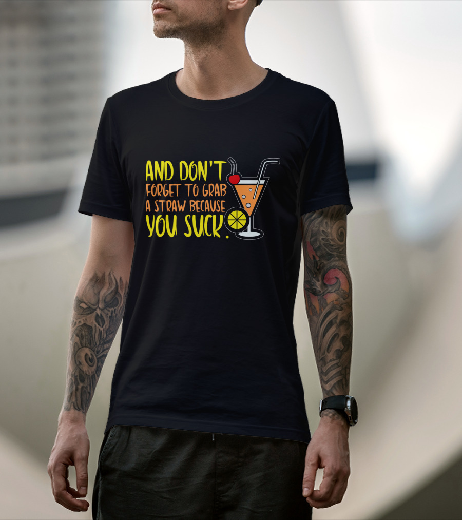 Sarcastic Humor And Don't Forget To Grab A Straw Because You Suck Bartender Waiter Waitress T-Shirt
