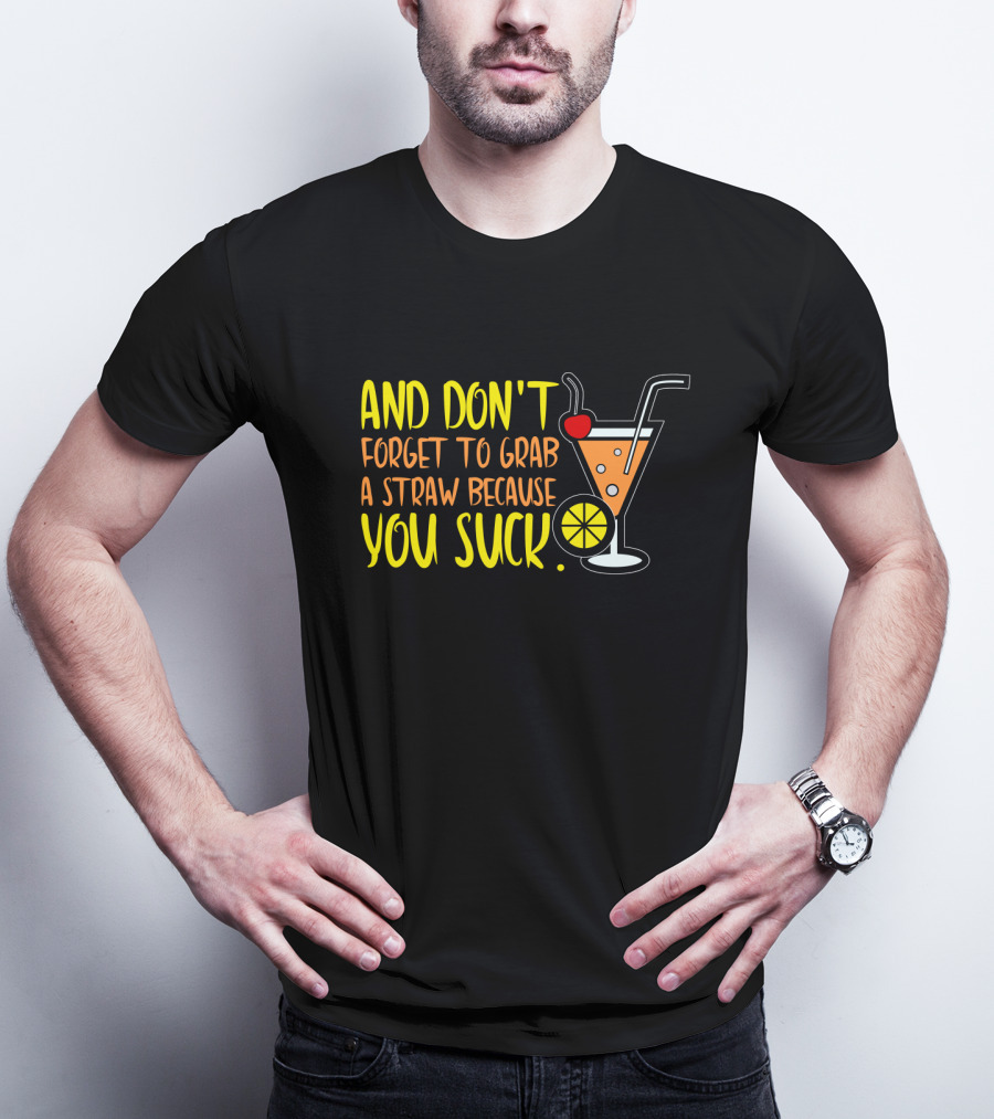 Sarcastic Humor And Don't Forget To Grab A Straw Because You Suck Bartender Waiter Waitress T-Shirt