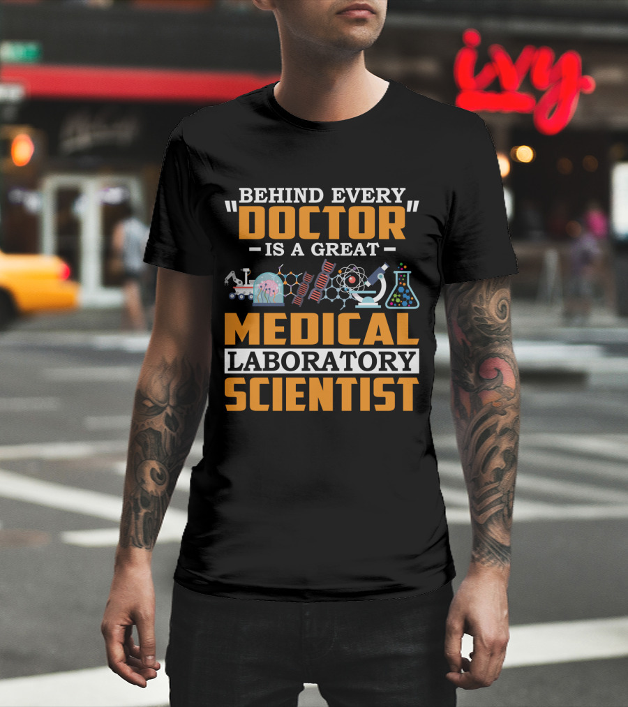 Behind Every Doctor Is A Great Medical Laboratory Scientist T-Shirt