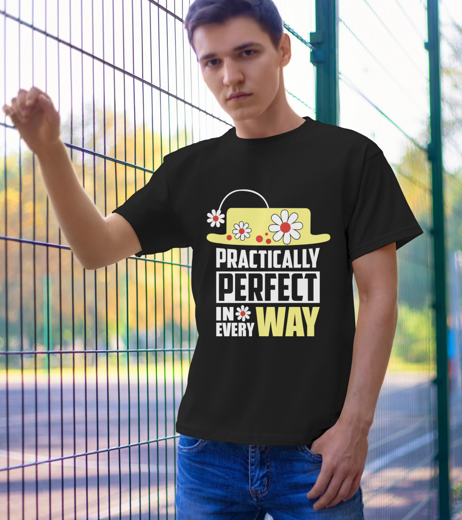 Practically Perfect In Every Way Hat And Flowers T-Shirt