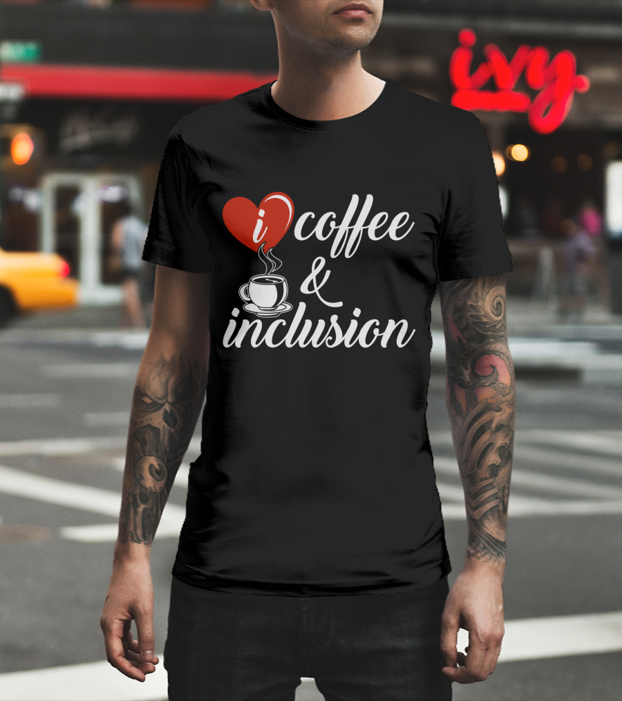 I Heart Coffee And Inclusion Cup T-Shirt
