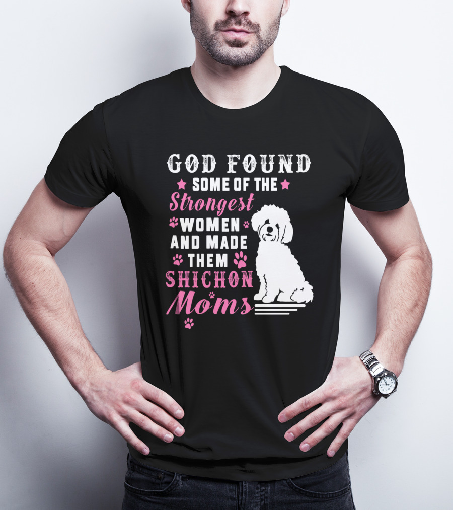 God Found Some Of The Strongest Women And Made Them Shichon Moms T-Shirt
