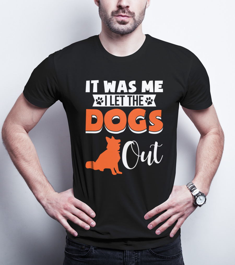 It Was Me I Let The Dogs Out Funny Dog T-Shirt