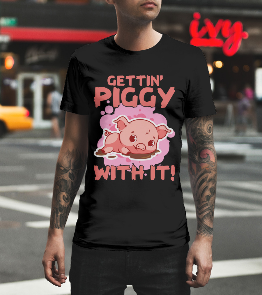 Gettin' Piggy With It Cute Pig In Muddy Puddle T-Shirt