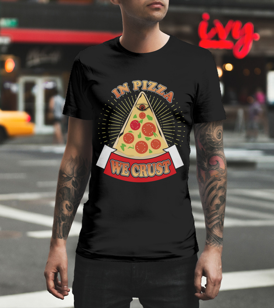 In Pizza We Crust All Seeing Slice With Pepperoni And Cheese T-Shirt