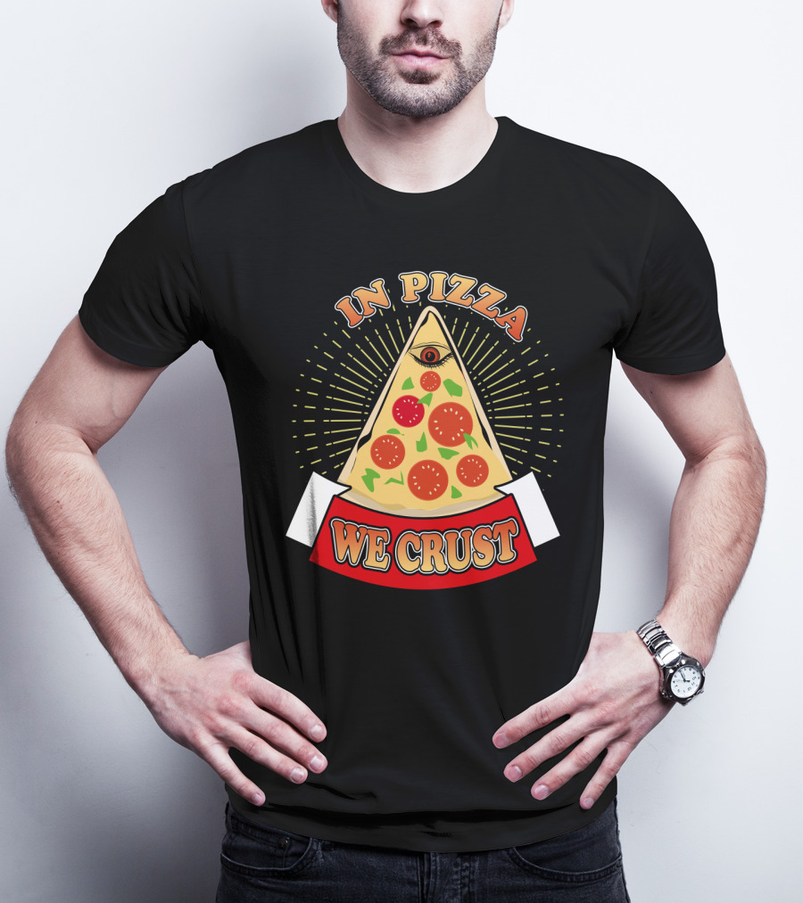 In Pizza We Crust All Seeing Slice With Pepperoni And Cheese T-Shirt