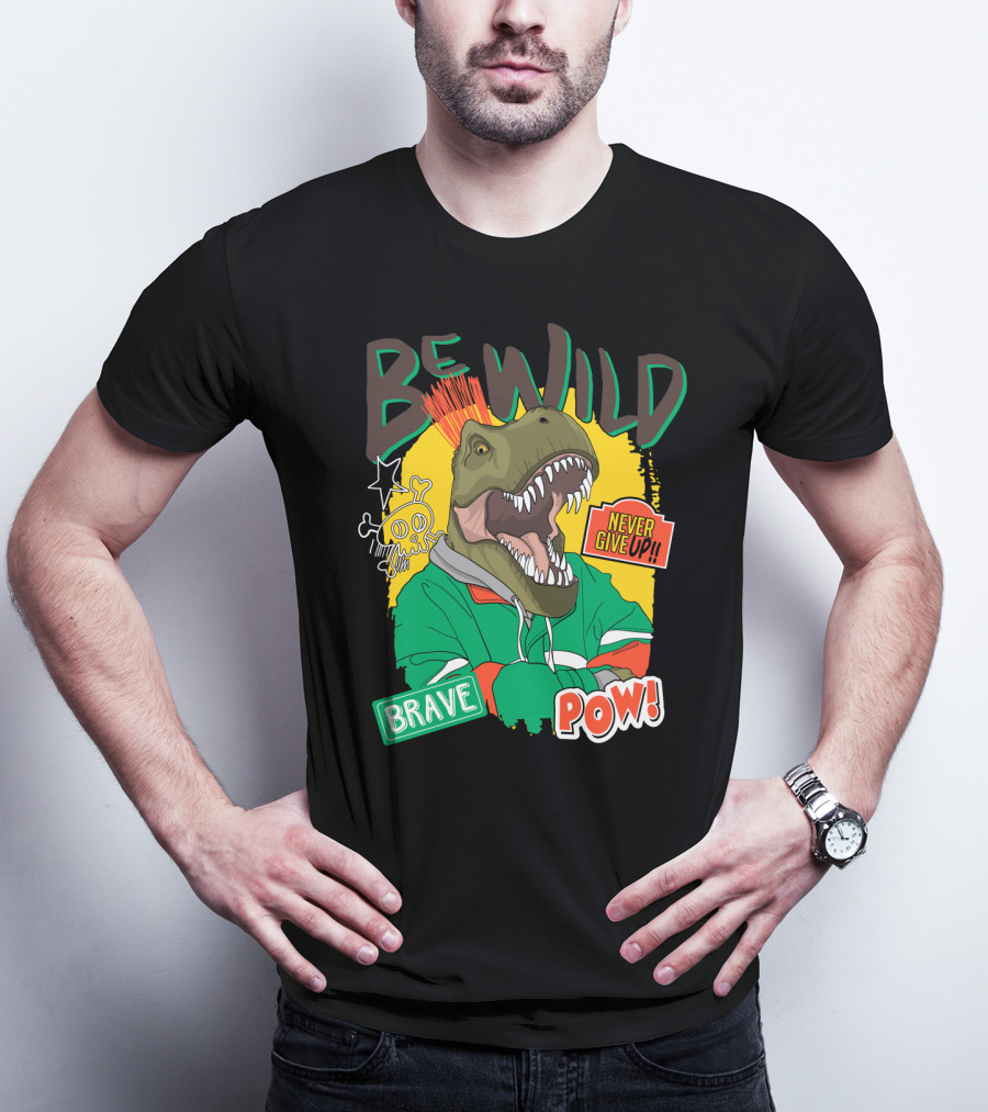 Be Wild Brave Dinosaur Never Give Up Pow T-Shirt
