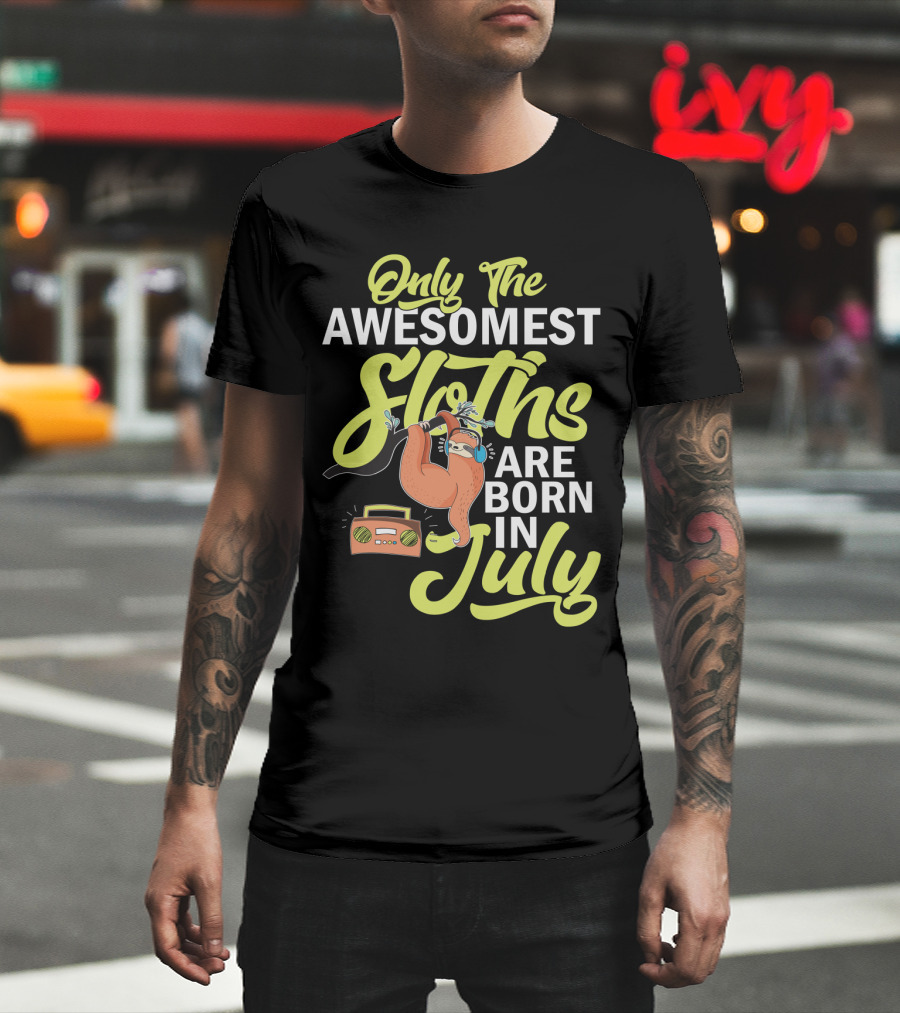 Only The Awesomest Sloths Are Born In July T-Shirt