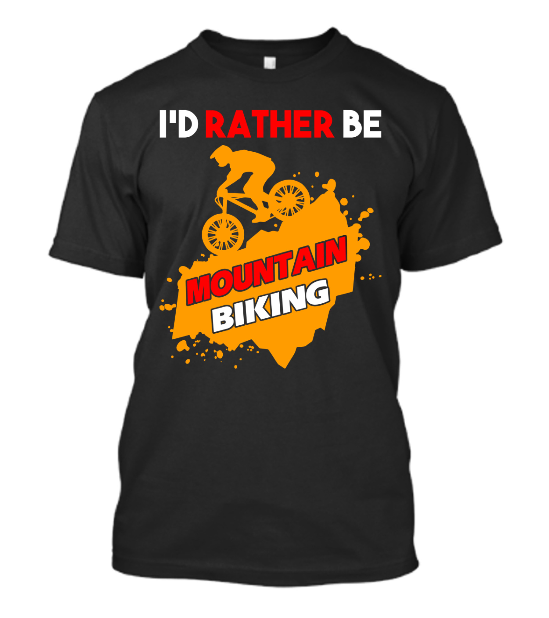 I'D RATHER BE MOUNTAIN BIKING T-Shirt