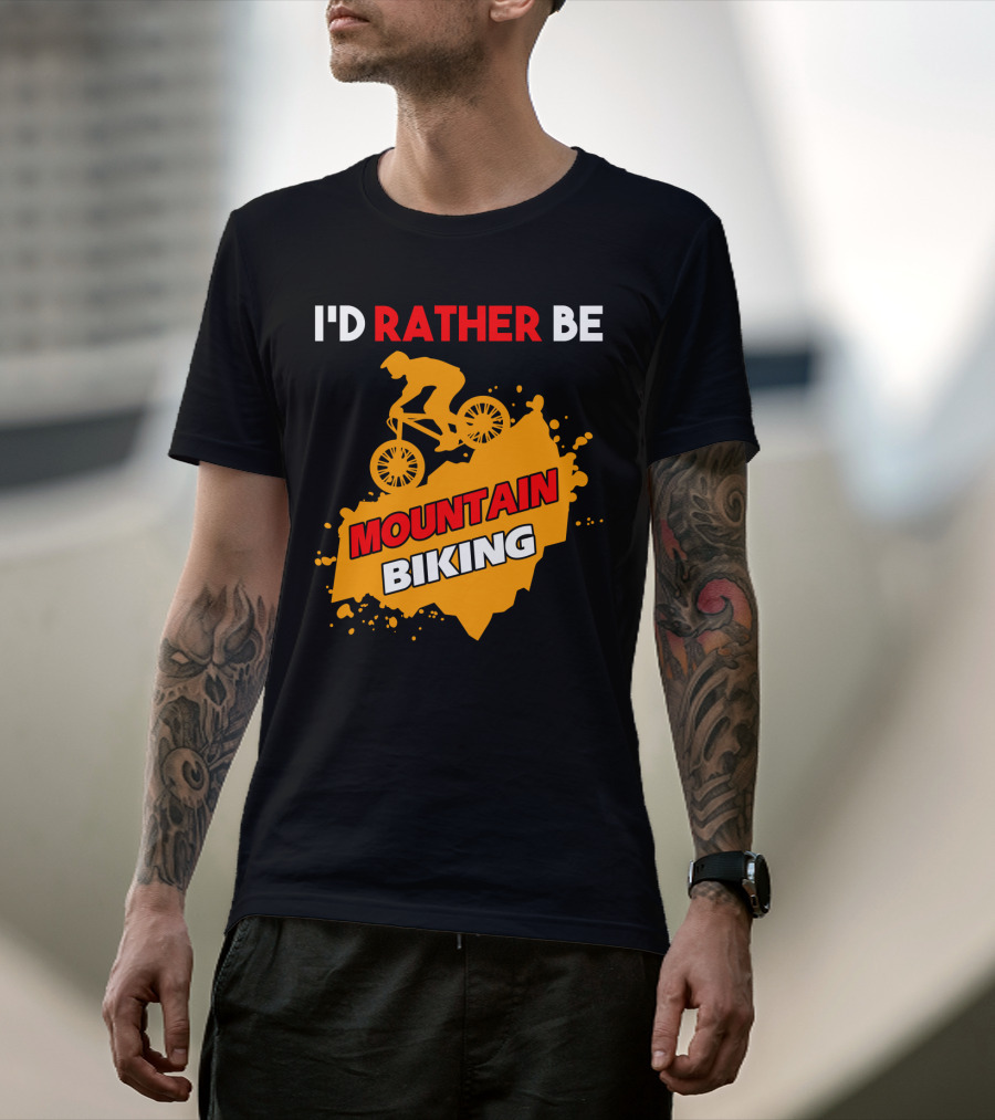 I'D RATHER BE MOUNTAIN BIKING T-Shirt