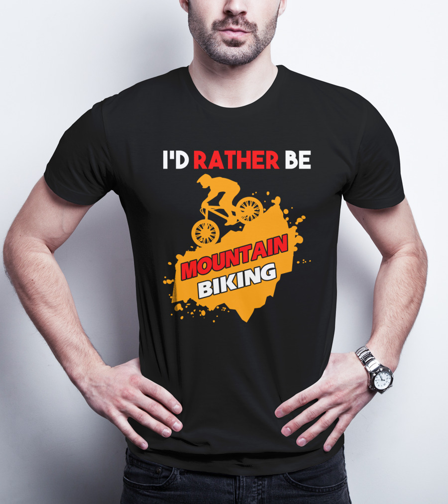 I'D RATHER BE MOUNTAIN BIKING T-Shirt