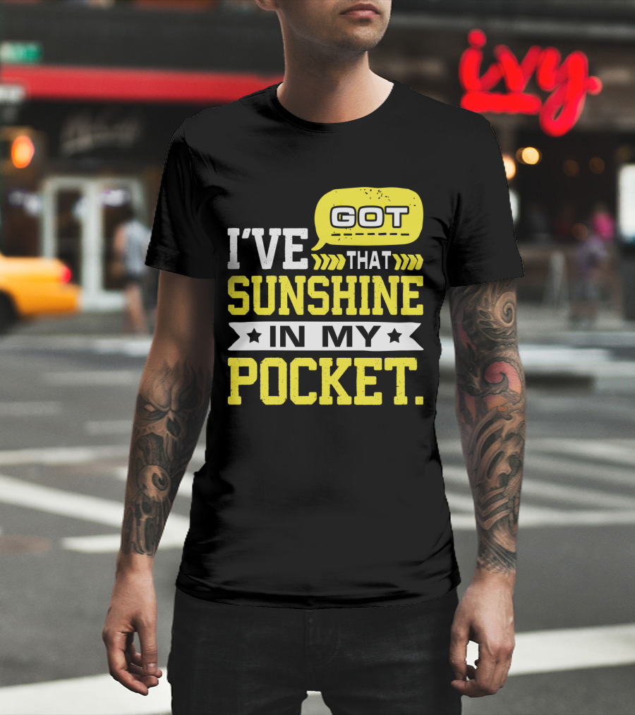 I Got That Sunshine In My Pocket Text T-Shirt