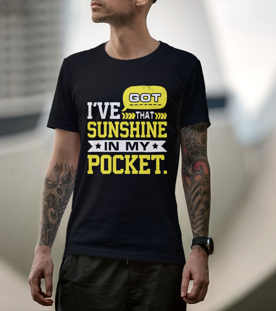 I Got That Sunshine In My Pocket Text T-Shirt