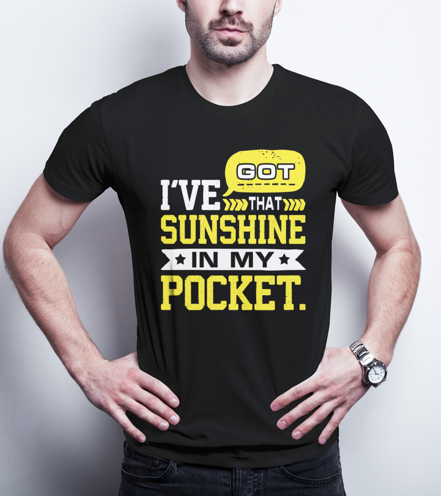 I Got That Sunshine In My Pocket Text T-Shirt