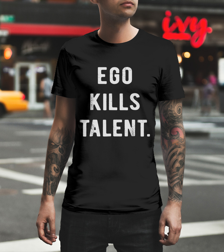 Ego Kills Talent Minimalist Motivational Phrase T-Shirt