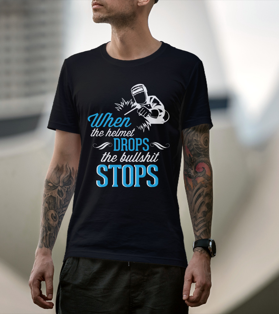 When The Helmet Drops The Bullshit Stops T-Shirt