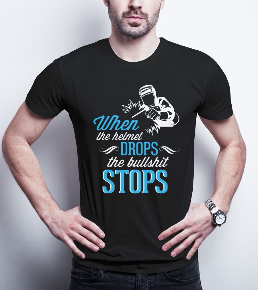 When The Helmet Drops The Bullshit Stops T-Shirt