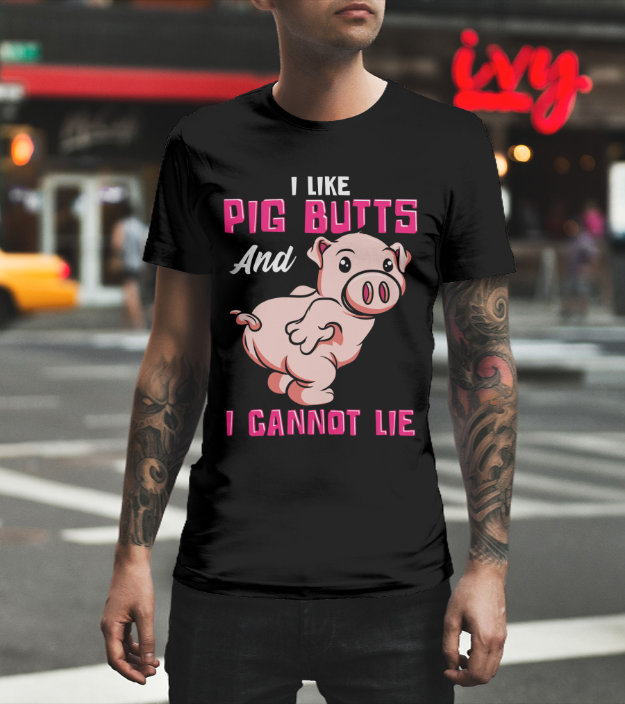 I Like Pig Butts And I Cannot Lie Cute Cartoon Pig T-Shirt