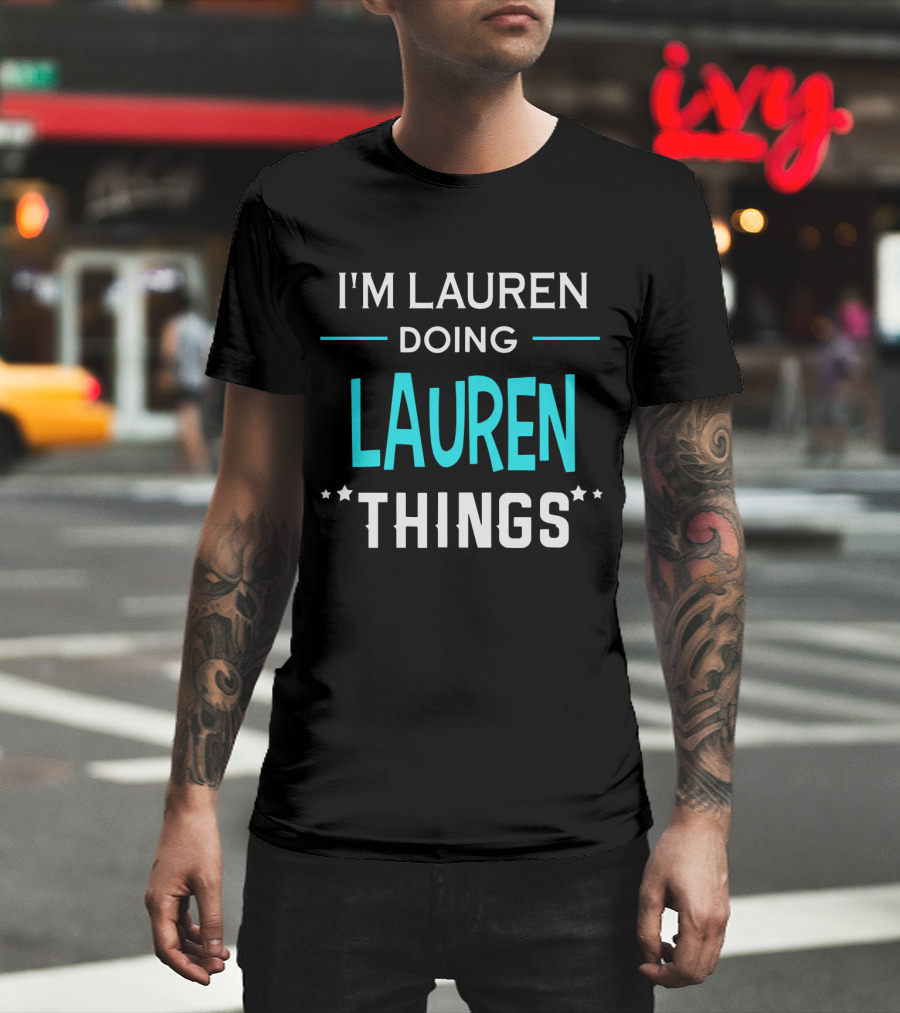 I'm Lauren Doing Lauren Things First Name Funny T-Shirt