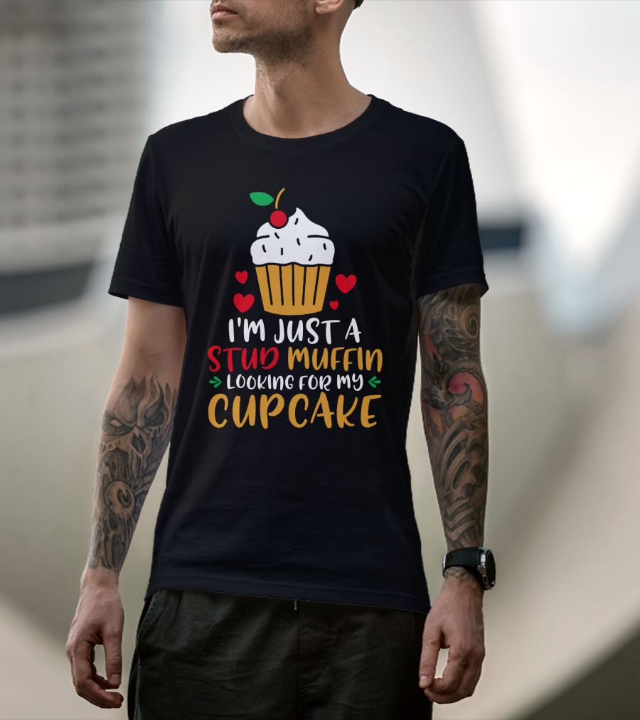 I'm Just A Stud Muffin Looking For My Cupcake T-Shirt