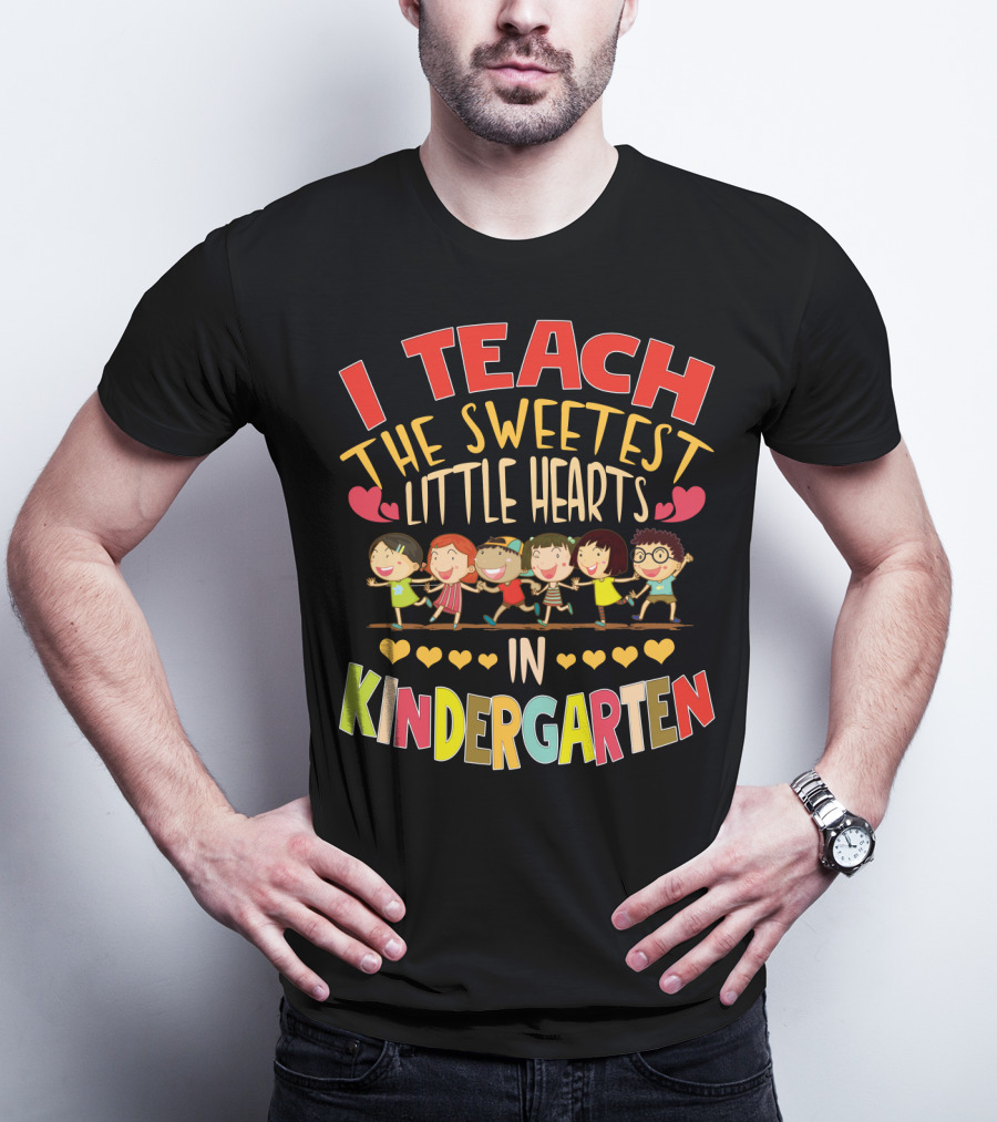 I Teach The Sweetest Little Hearts In Kindergarten T-Shirt