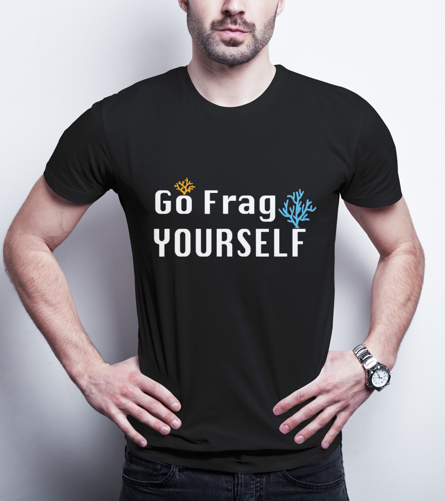 Go Frag Yourself Saltwater Aquarium Coral Aquarist Reef Tank T-Shirt