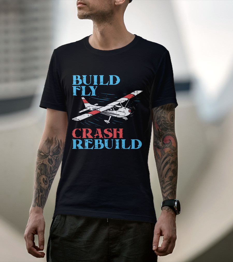 Build Fly Crash Rebuild RC Pilot T-Shirt