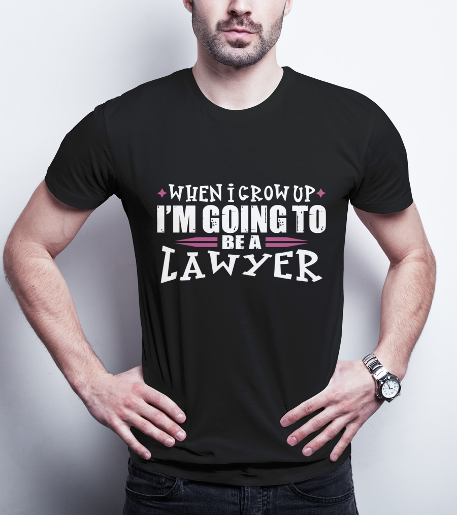 When I Grow Up I'm Going To Be A Lawyer T-Shirt