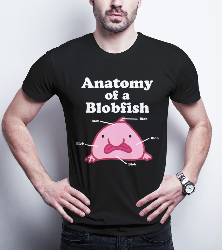 Anatomy Of A Blobfish Blob Blob Blob Blob Blob T-Shirt