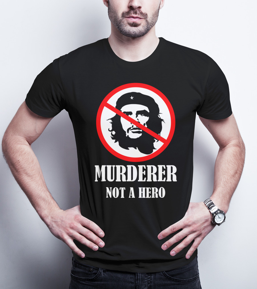 Anti Che Guevara Murderer Not A Hero Anti Socialism T-Shirt
